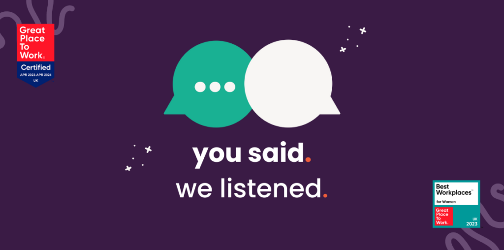 You Said, We Listened - We're a Great Place to Work - Consensus